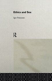 Ethics And Sex 1st Edition Igor Primoratz Routledge Book