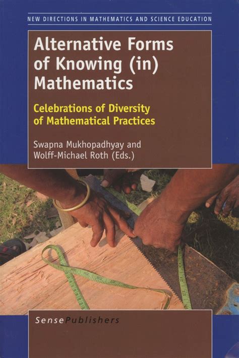 Alternative Forms Of Knowing In Mathematics Celebrations Of Diversity Of Mathematical Practices