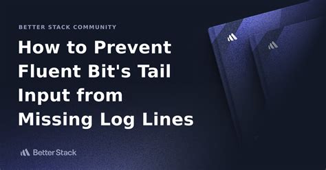How To Prevent Fluent Bits Tail Input From Missing Log Lines Better