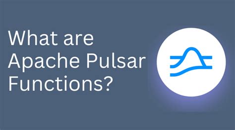 What Are Apache Pulsar Functions