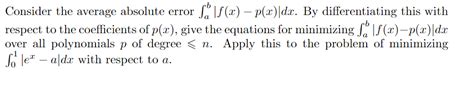 Solved Consider The Average Absolute Error ∫ab∣fx−px∣dx