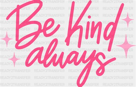 Be Kind Always Pink Cursive Design Quotes Dtf Transfer Ready2transfer