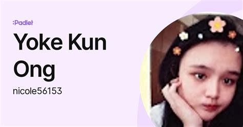 Yoke Kun Ong Nicole56153 Profile Padlet