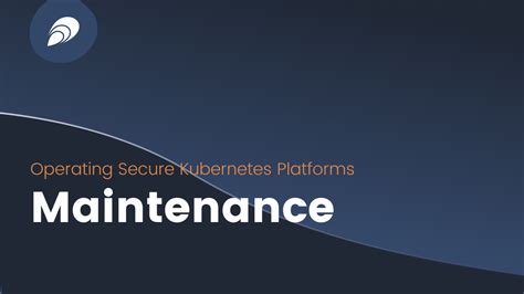 Operating Secure Kubernetes Platforms Maintenance