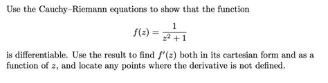 solved use the cauchy riemann equations to show that the function is differentiable use the