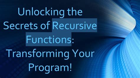 Unlocking The Secrets Of Recursive Functions Transforming Your Program Youtube