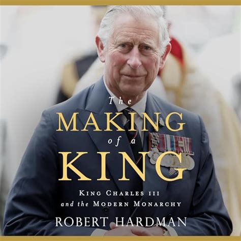 The Making Of A King King Charles Iii And The Modern Monarchy By