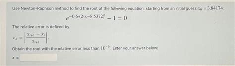 Solved Use Newton Raphson Method To Find The Root Of The Chegg