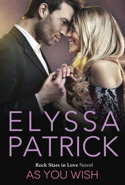 As You Wish Rock Stars In Love Book 1 By Elyssa Patrick Ebook