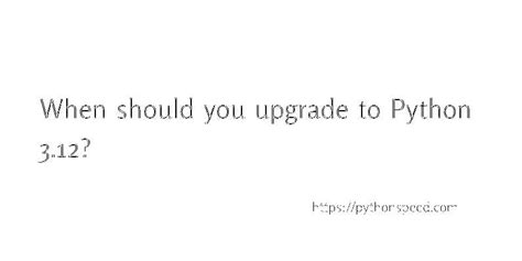 When Should You Upgrade To Python 312 Rprogramming