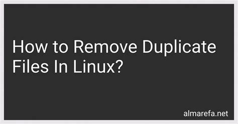 How To Remove Duplicate Files In Linux In 2025
