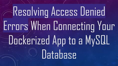Resolving Access Denied Errors When Connecting Your Dockerized App To A Mysql Database Youtube