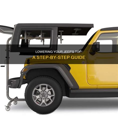 Lowering Your Jeeps Top A Step By Step Guide Shunauto