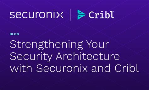 Strengthening Your Security Architecture With Securonix And Cribl