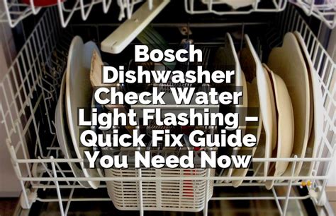 How To Fix Bosch Dishwasher Check Water Light Flashing