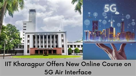 Iit Kharagpur Launches New Nptel Course On 5g Technology Get Course Details Here Education