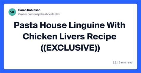 Pasta House Linguine With Chicken Livers Recipe Exclusive