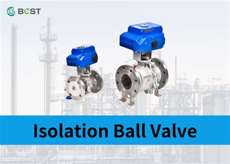 What Is The Comprehensive Guide To Isolation Ball Valves？