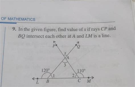 Of Mathematics 9 In The Given Figure Find Value Of X If Rays Cp And Bq