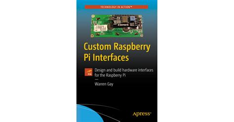Custom Raspberry Pi Interfaces Design And Build Hardware Interfaces For The Raspberry Pi Book