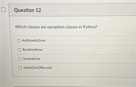 Solved Question 12which Classes Are Exception Classes In