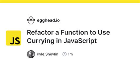 Refactor A Function To Use Currying In Javascript