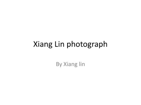 Ppt Xiang Lin Photograph Powerpoint Presentation Free Download Id