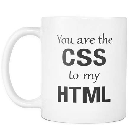 You Are The Css To My Html Mug Web Designer T Otzi Shirts
