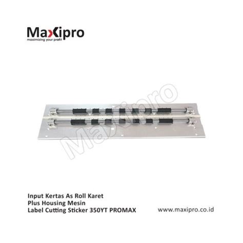 Sparepart Input Kertas As Roll Karet Plus Housing Mesin Label Cutting Sticker 350yt Promax Maxipro