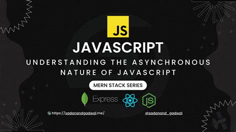Understanding The Asynchronous Nature Of Javascript — Mern Stack Series