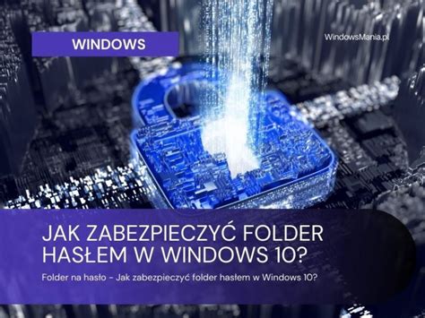 Folder Na Hasło Jak Zabezpieczyć Folder Hasłem W Windows 10