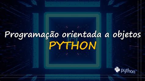 Dominando Objetos Em Python Desde O Zero Até Projetos Práticos Youtube