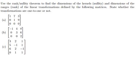 Solved Use The Rank Nullity Theorem To Find The Dimensions Chegg