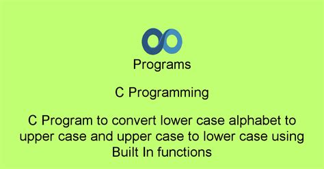 Programs C Programming C Program To Convert Lower Case Alphabet To