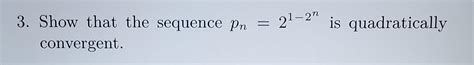 Solved 3 Show That The Sequence Pn21−2n Is Quadratically