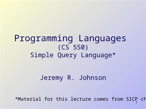 Ppt 1 Programming Languages Cs 550 Simple Query Language Jeremy R
