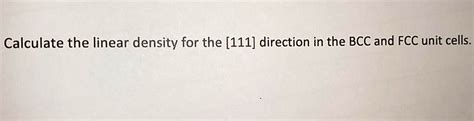 Solved Calculate The Linear Density For The [111] Direction In The Bcc And Fcc Unit Cells