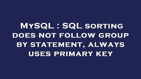 Mysql Sql Sorting Does Not Follow Group By Statement Always Uses