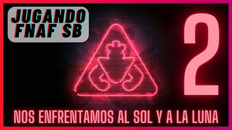 Fnaf Sb Episodio 2 Nos Enfrentamos Al Sol Y La Luna Youtube