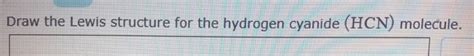 Solved Draw The Lewis Structure For The Hydrogen Cyanide