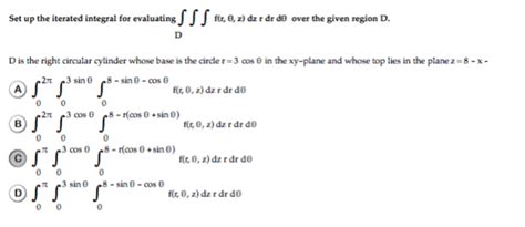 Solved Set Up The Iterated Integral For Evaluating Integral Chegg
