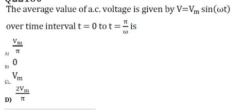 The Average Value Of A C Voltage Is Given By V Vm Sin ωt Over Time Inte