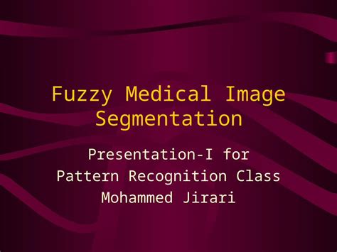 Ppt Fuzzy Medical Image Segmentation Presentation I For Pattern
