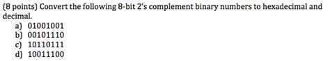 Solved Points Convert The Following Bit S Complement Chegg Com