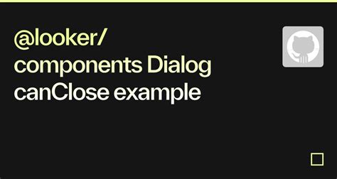 Lookercomponents Dialog Canclose Example Codesandbox
