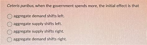 Solved Ceteris Paribus When The Government Spends More The
