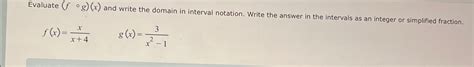 Solved Evaluate F G X ﻿and Write The Domain In Interval