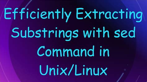 Efficiently Extracting Substrings With Sed Command In Unixlinux Youtube