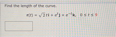 Solved Find The Length Of The Curve R T Ti Etj E Tk T Chegg
