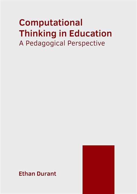 Computational Thinking In Education A Pedagogical Perspective Durant Ethan 9781647284763